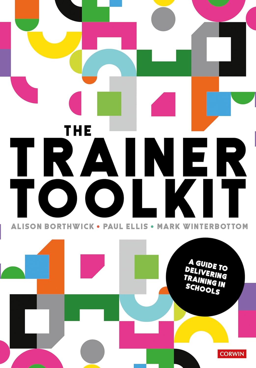 The Trainer Toolkit: A guide to delivering training in schools (Corwin ...