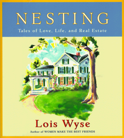 Nesting: Tales of Love, Life, and Real Estate: Lois Wyse: 9780684844947 ...