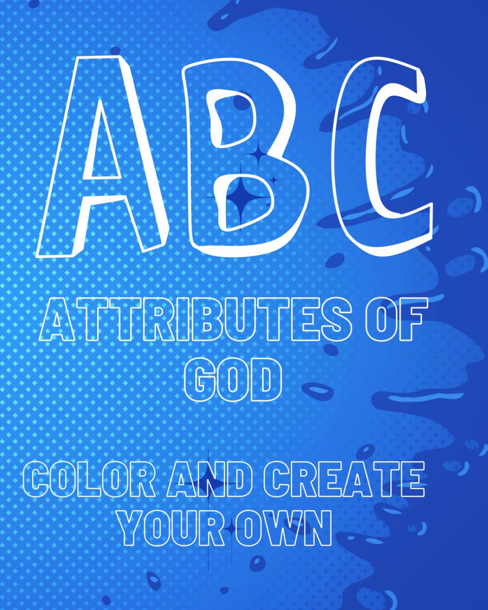 ABC Attributes of God: Color and Create your own: Publishing, Taste ...