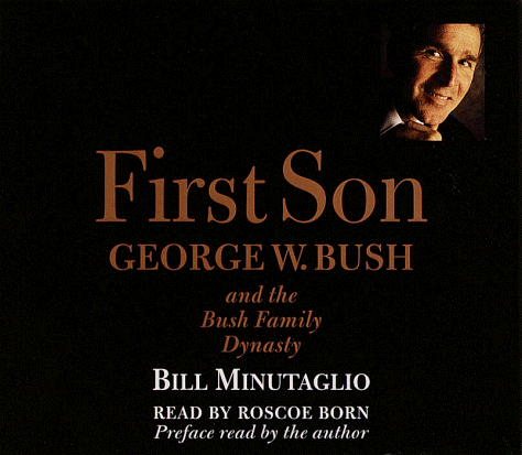 First Son: George W. Bush and the Bush Family Dynasty : Minutaglio ...