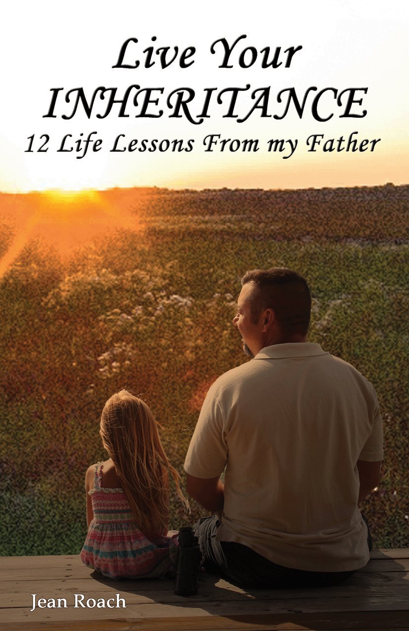 Live Your Inheritance (12 Life Lessons From My Father): Jean Roach ...