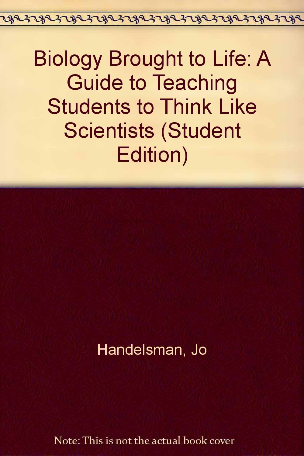 Biology Brought to Life: A Guide to Teaching Students to Think Like ...