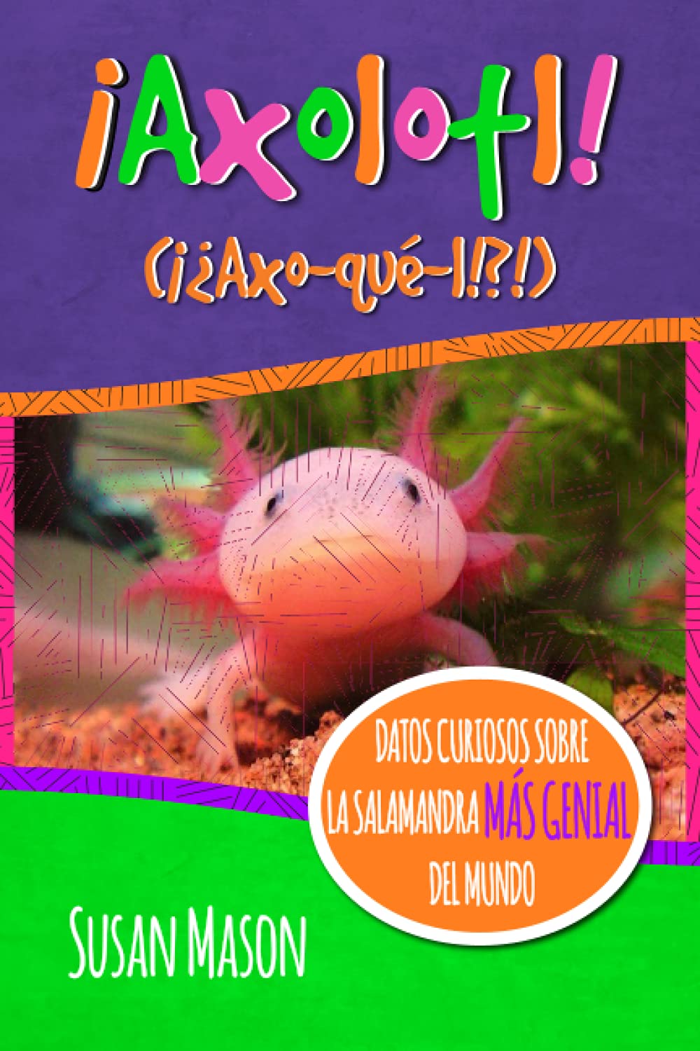Axolotl! (Spanish): Datos Curiosos Sobre La Salamanda Más Genial Del ...