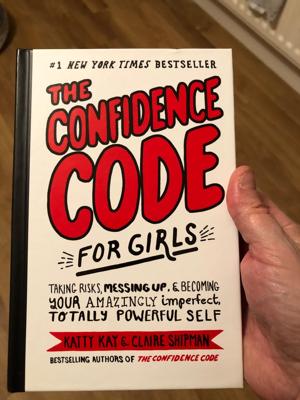 The Confidence Code for Girls: Taking Risks, Messing Up, & Becoming ...