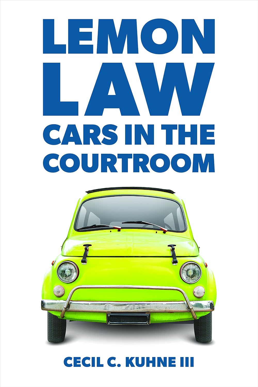 Lemon Law: Cars in the Courtroom: Kuhne, Cecil C.: 9781639051755 ...