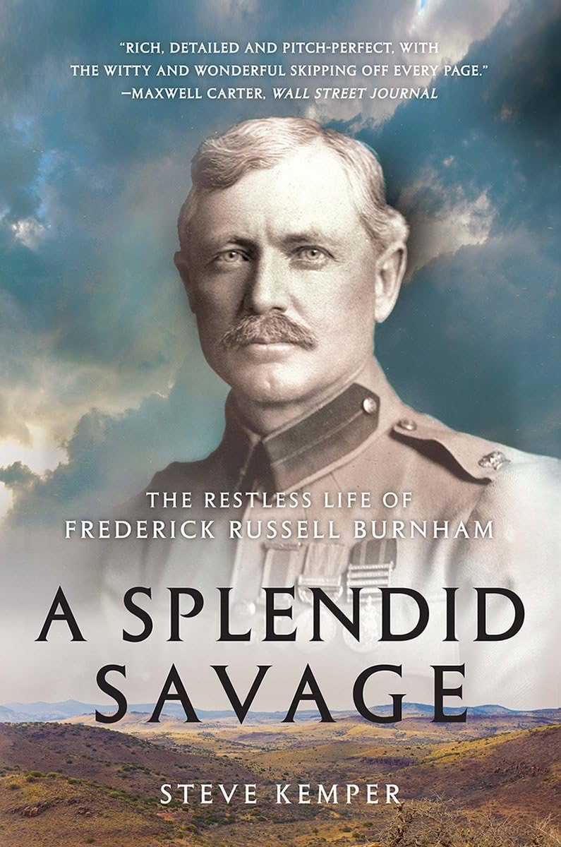 A Splendid Savage: The Restless Life of Frederick Russell Burnham ...