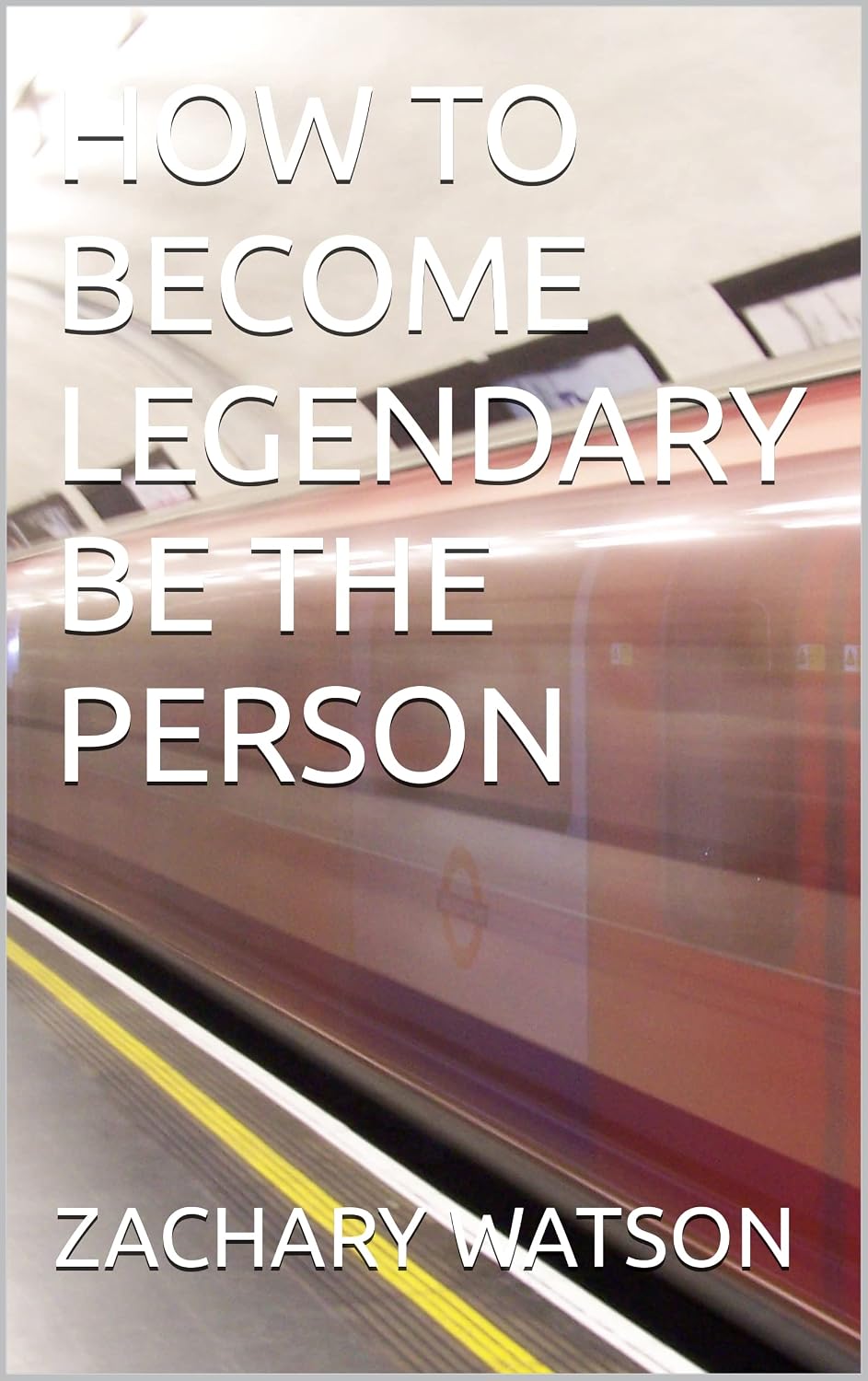 HOW TO BECOME LEGENDARY BE THE PERSON - Kindle edition by WATSON ...