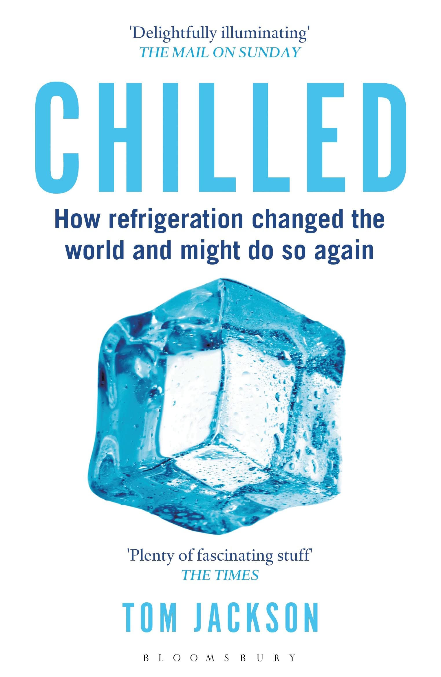 Chilled: How Refrigeration Changed the World and Might Do So Again ...