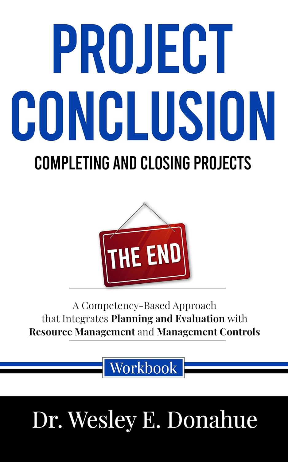 Project Conclusion: Completing and Closing Projects: A Competency-Based ...
