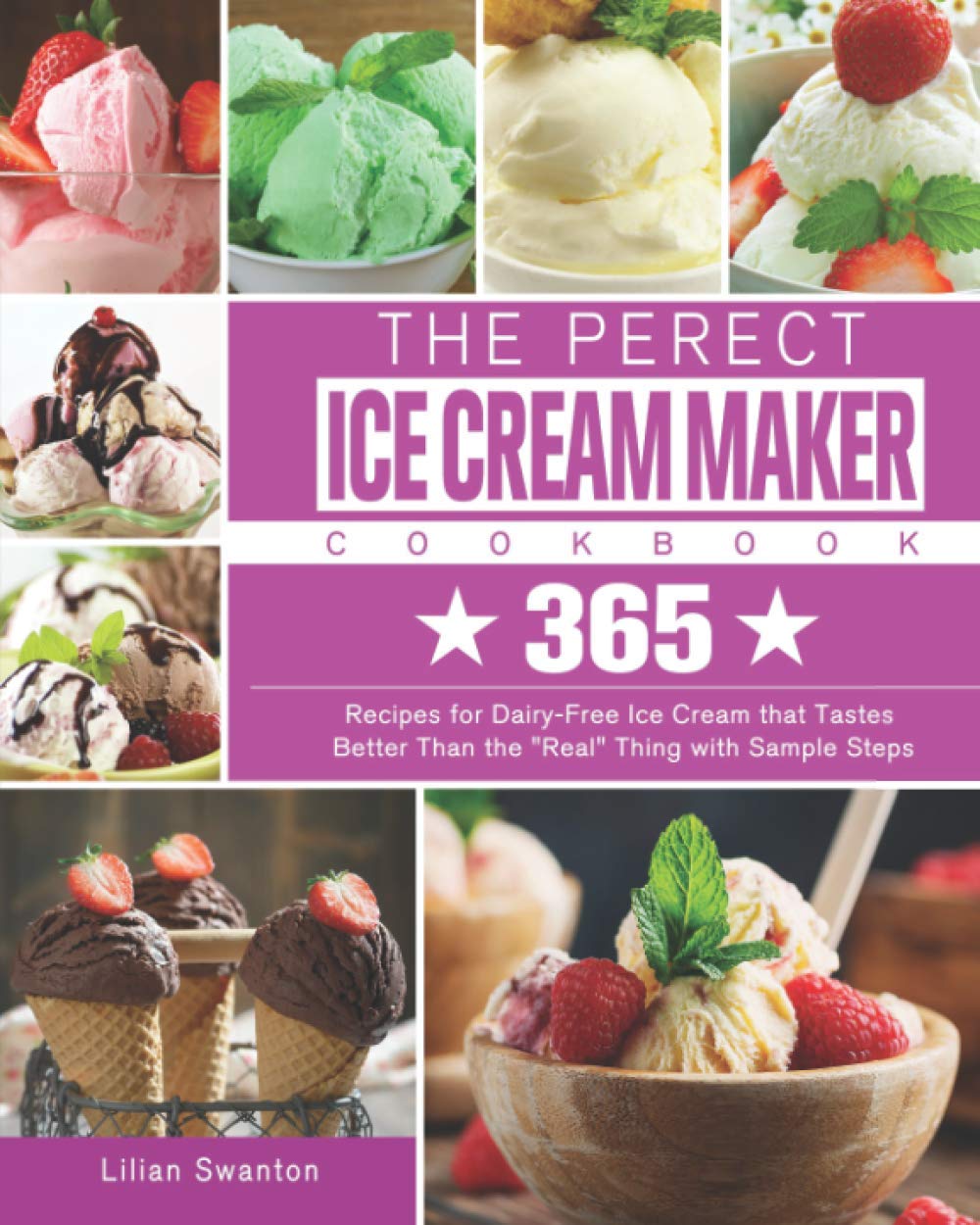 The Perect Ice Cream Maker Cookbook: 365 Recipes for Dairy-Free Ice ...