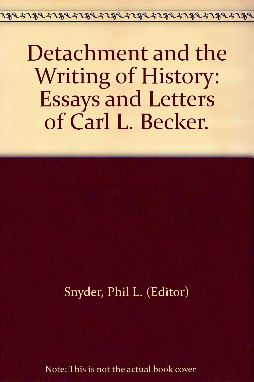 Detachment and the Writing of History: Essays and Letters of Carl L ...