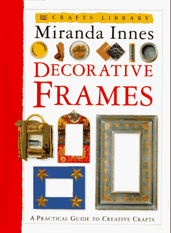 Crafts Library: Decorative Frames: Innes, Miranda: 9780789403360 ...
