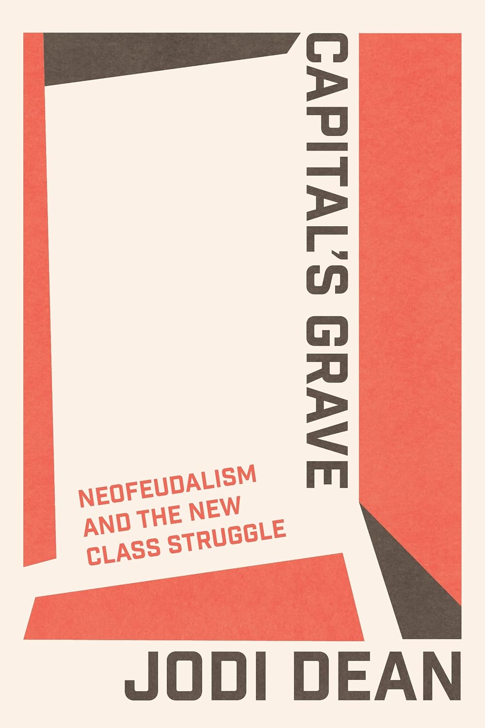Capital's Grave: Neofeudalism and the New Class Struggle - Kindle ...