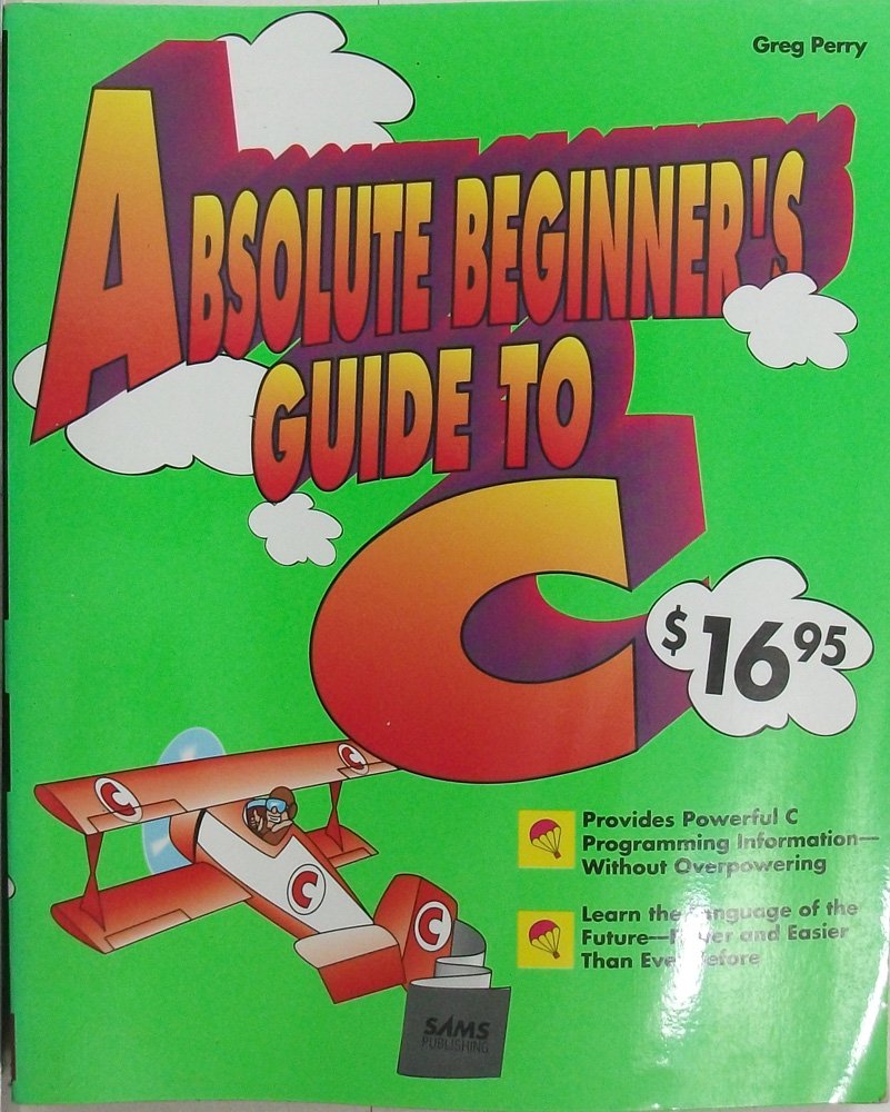 Absolute Beginners Guide to C: Greg M Perry: 9780672303418: Amazon.com ...
