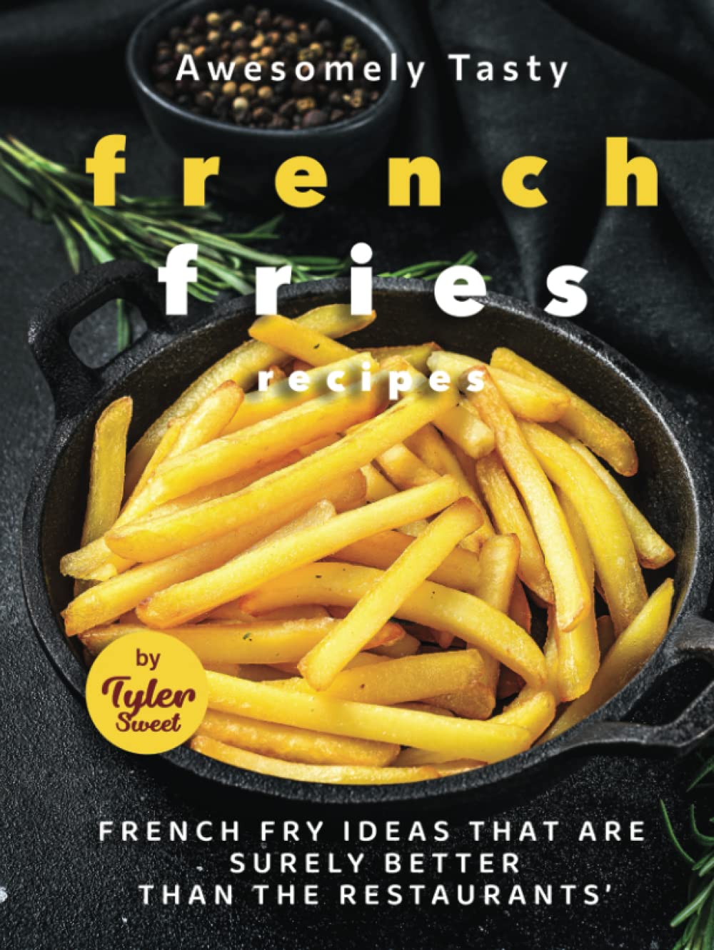 Awesomely Tasty French Fries Recipes: French Fry Ideas That Are Surely ...