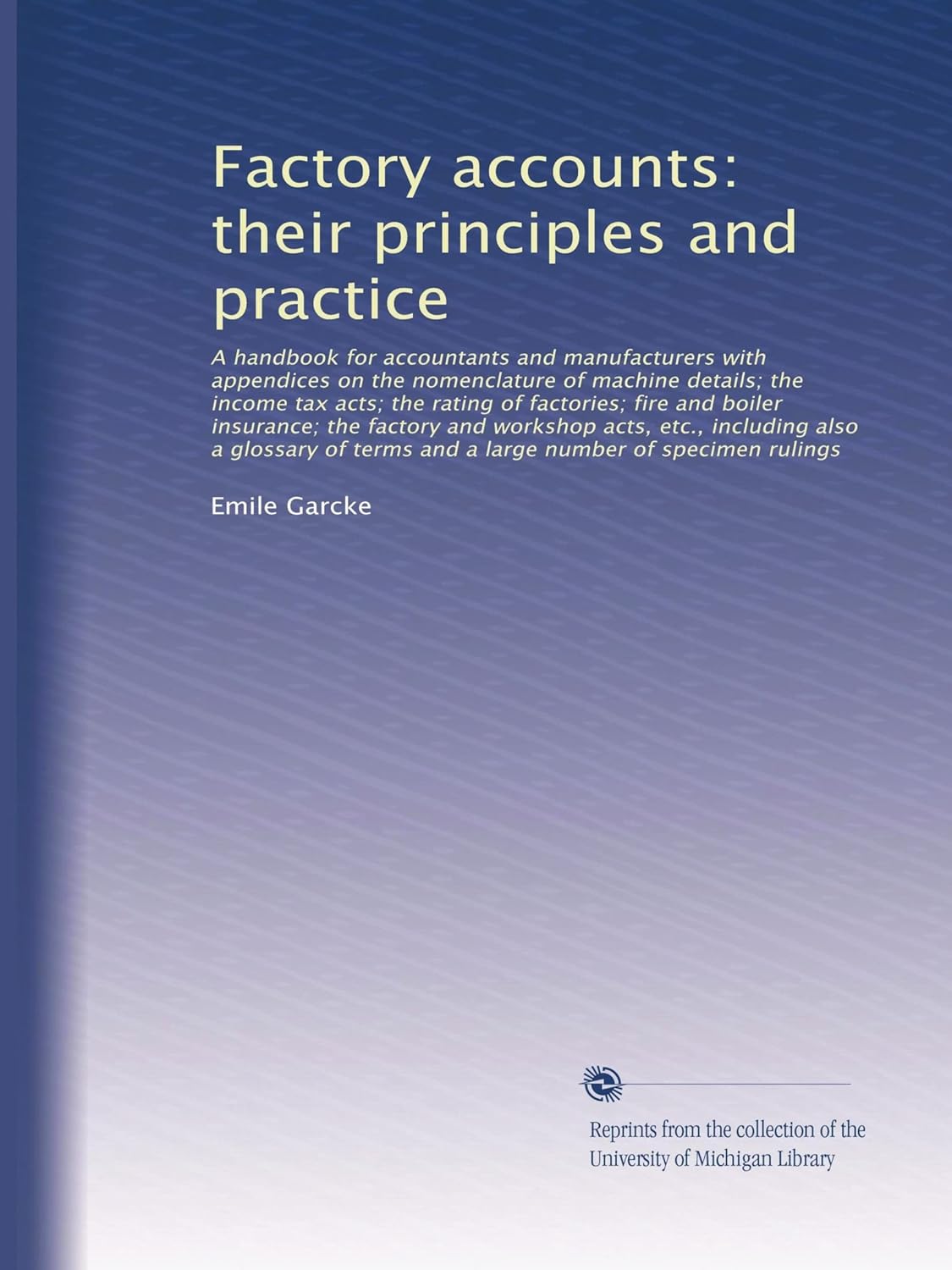 Factory accounts: their principles and practice: A handbook for ...