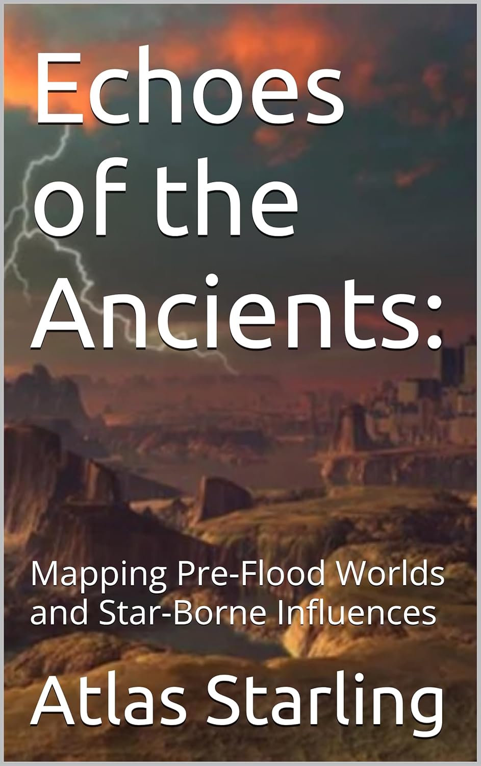 Echoes of the Ancients: Mapping Pre-Flood Worlds and Star-Borne ...