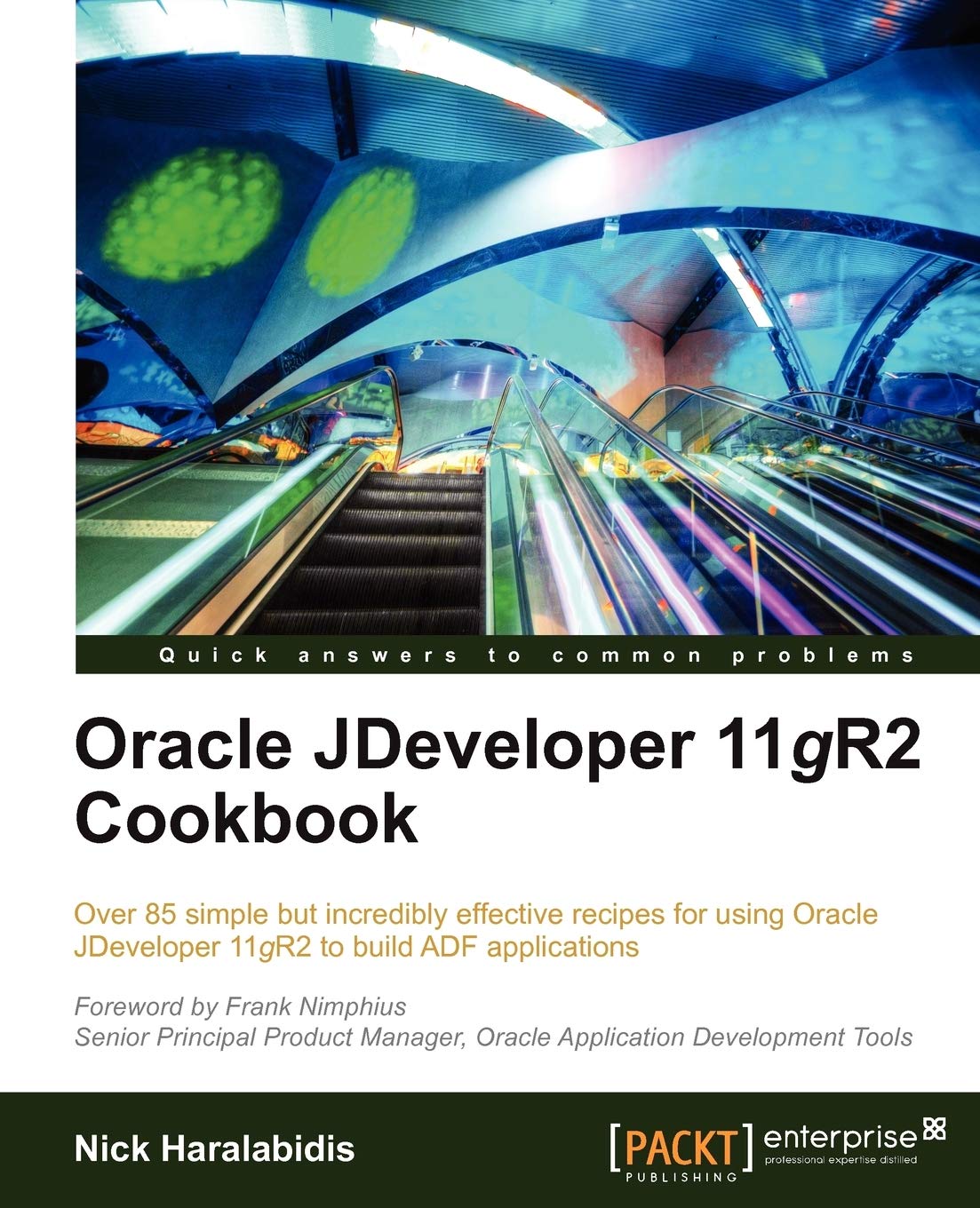 Oracle JDeveloper 11gR2 Cookbook: Over 85 Simple but Incredibly Effective Recipes for Using ...