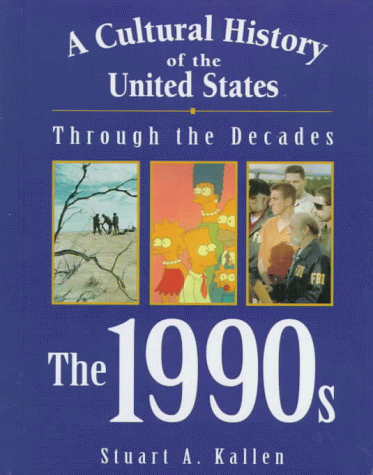 The 1990s (A Cultural History of the United States Through the Decades ...