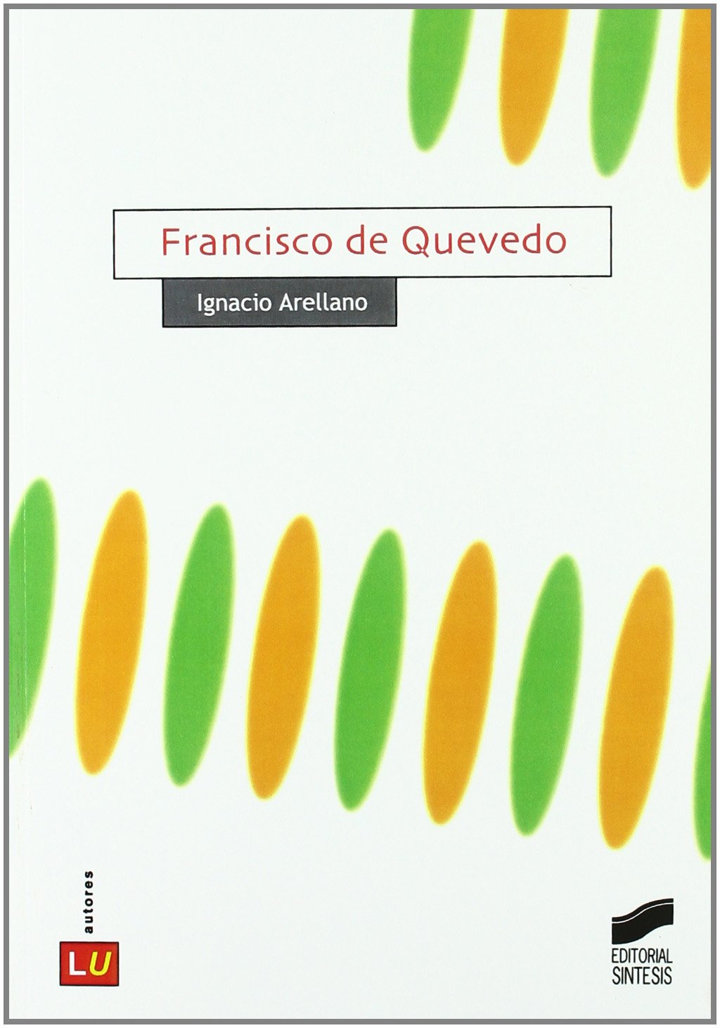 Francisco de Quevedo (Historia de la literatura universal) : Arellano ...