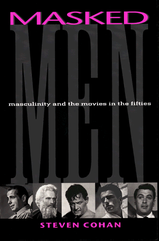 Masked Men: Masculinity and the Movies in the Fifties (Arts and ...