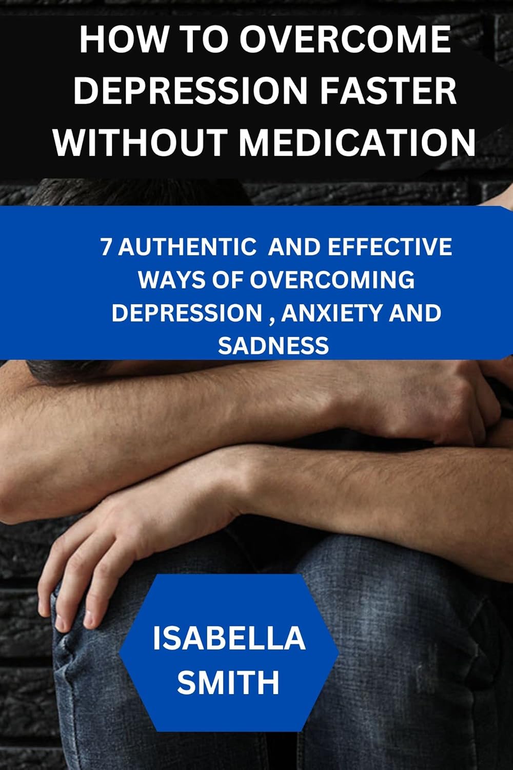 HOW TO OVERCOME DEPRESSION FASTER WITHOUT MEDICATION: 7 AUTHENTIC AND ...