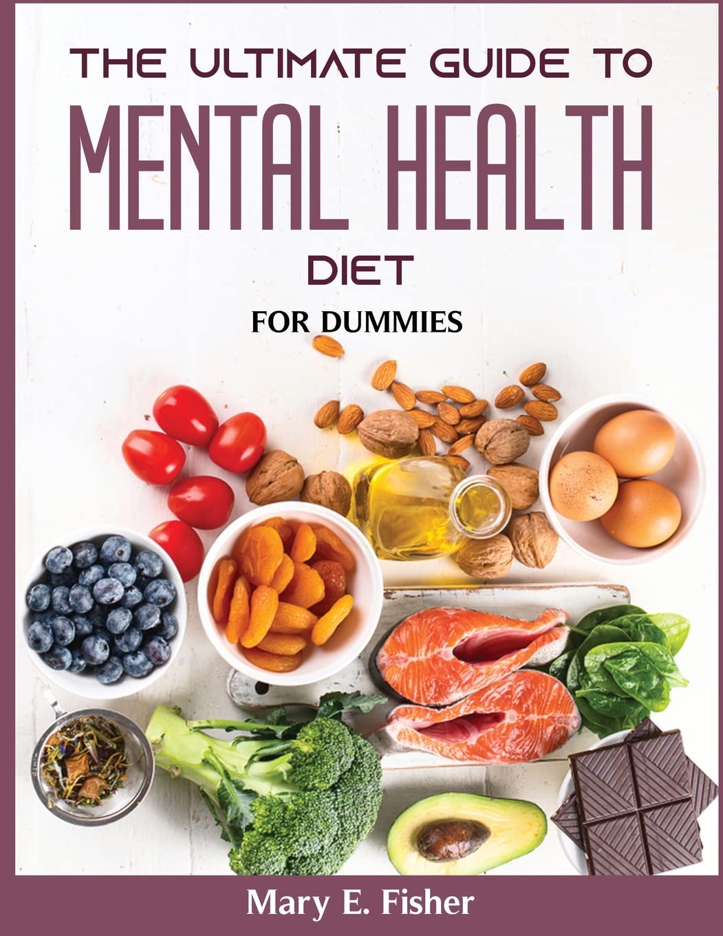 The Ultimate Guide to Mental Health Diet: For Dummies: Mary E Fisher ...