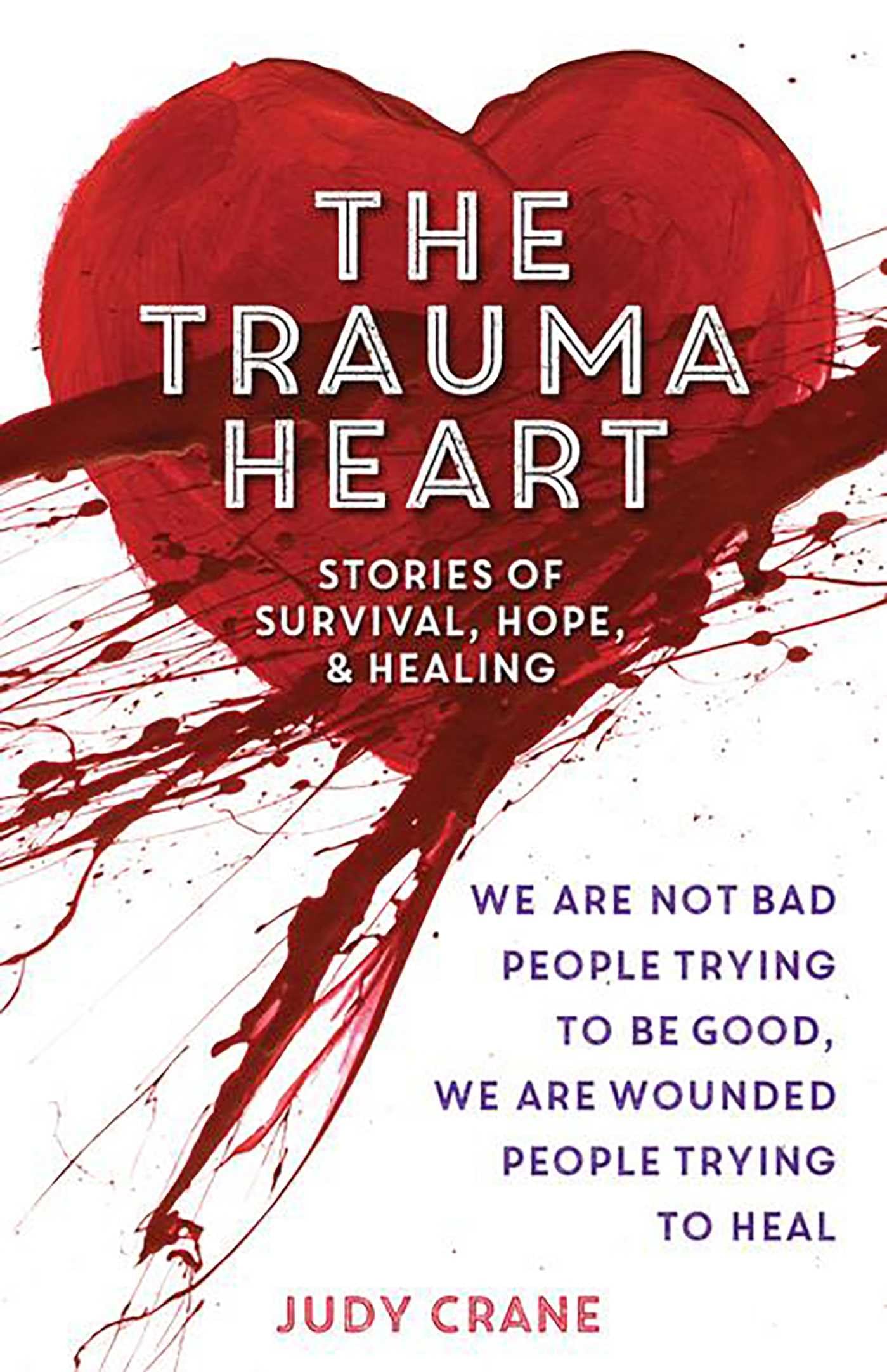 The Trauma Heart: We Are Not Bad People Trying to Be Good, We Are ...