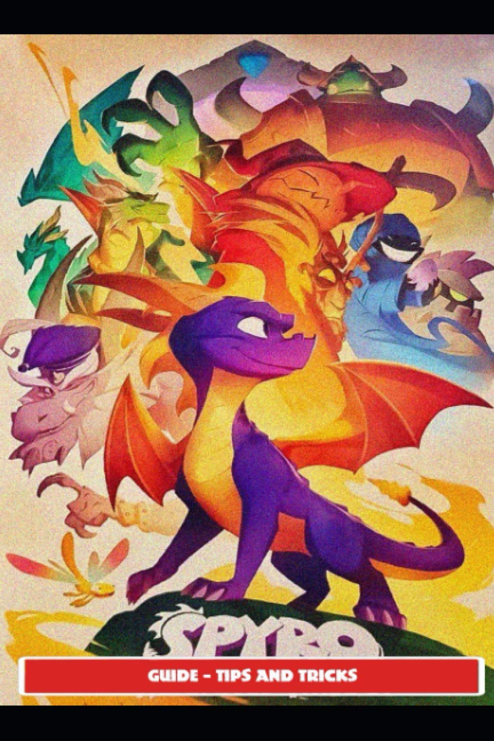 Spyro Reignited Trilogy Guide - Tips and Tricks: BenX20: 9798720827748 ...