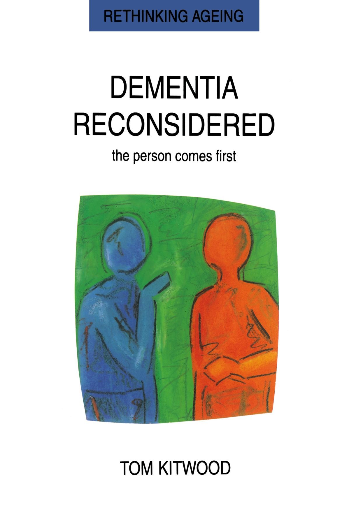 Dementia Reconsidered: The Person Comes First (Rethinking Ageing Series ...
