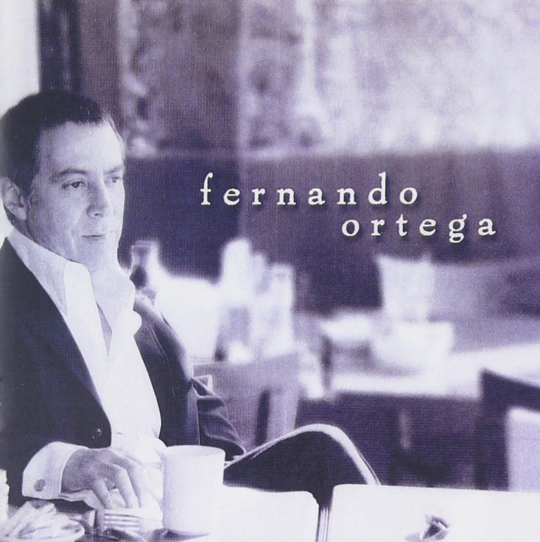Fernando Ortega: Fernando Ortega, Fernando Ortega, Rich Nibbe, John ...