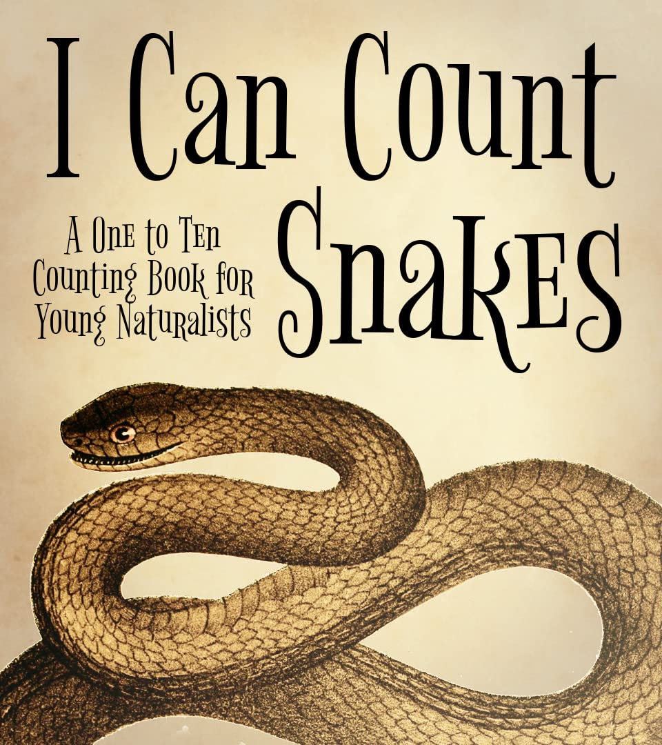 I Can Count Snakes: A One to Ten Counting Book for Young Naturalists ...