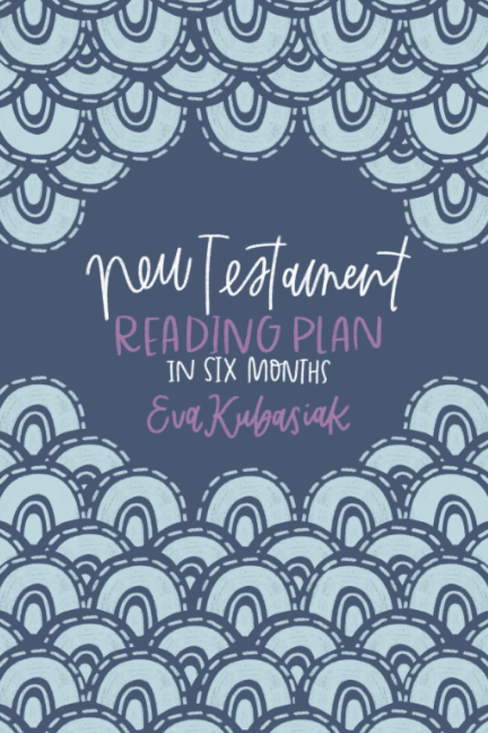 The New Testament in 6 Months: A Five Day a Week Bible Reading Plan and ...