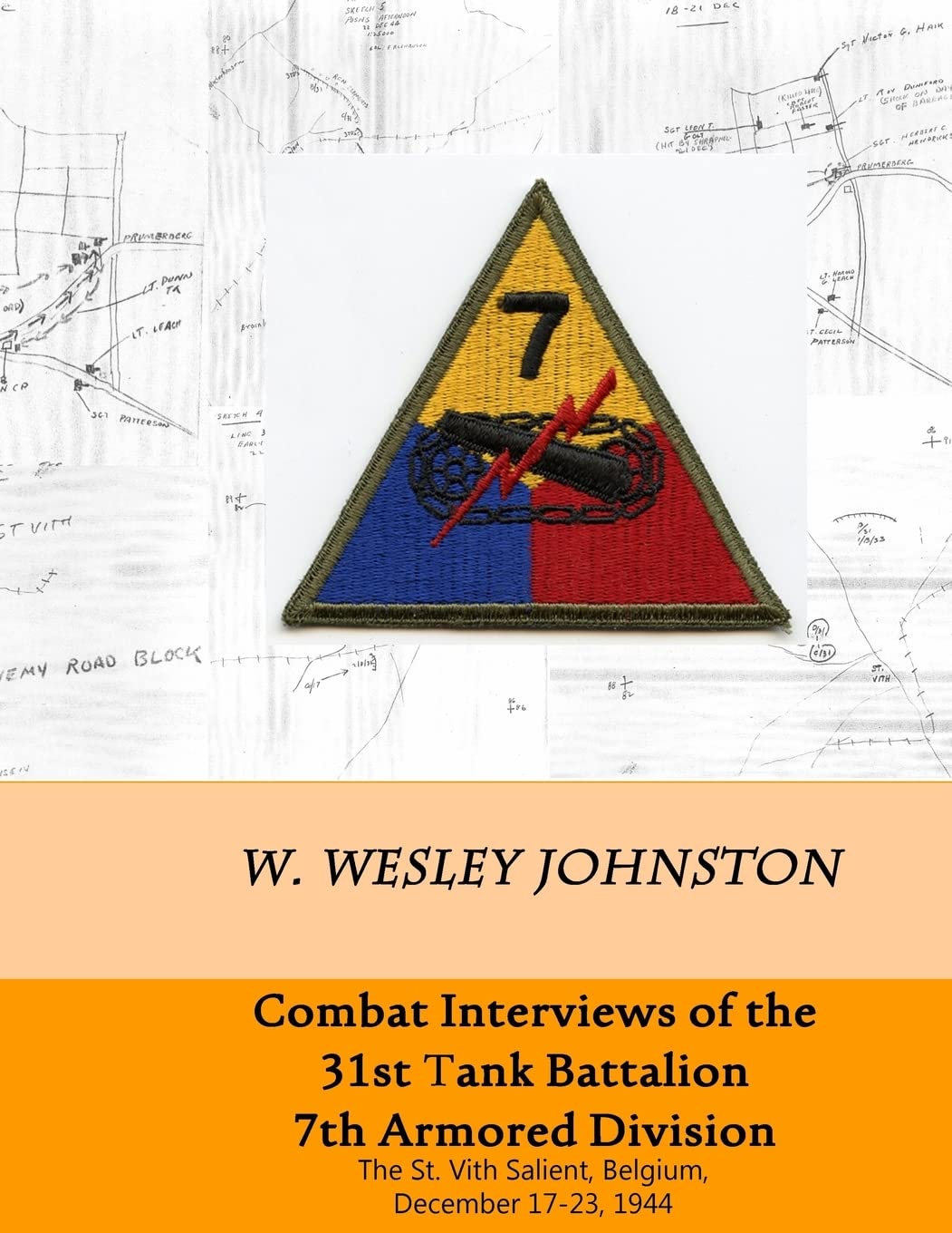 Combat Interviews of the 31st Tank Battalion, 7th Armored Division: The ...