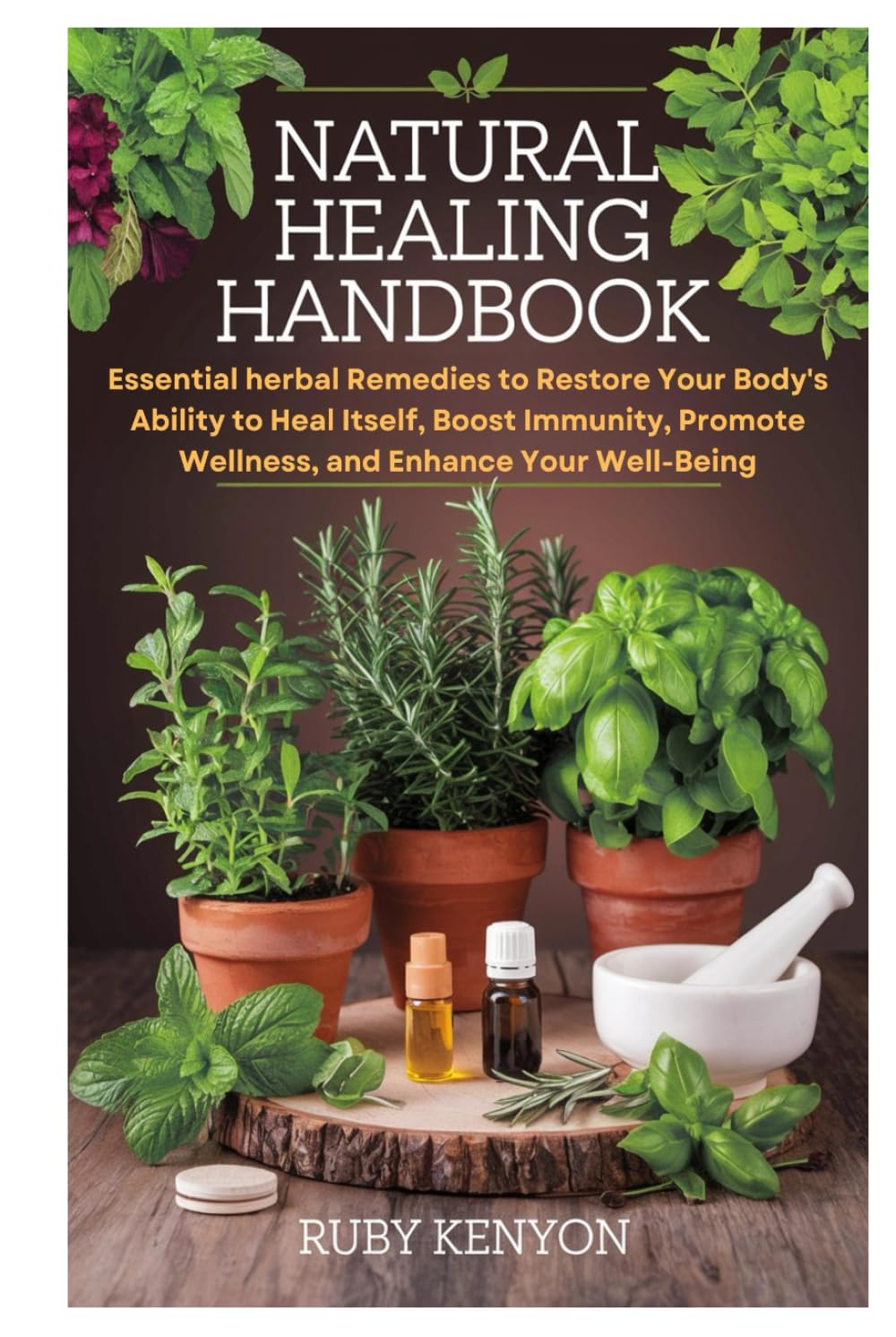 Natural Healing Handbook: Essential herbal Remedies to Restore Your Body's Ability to Heal ...