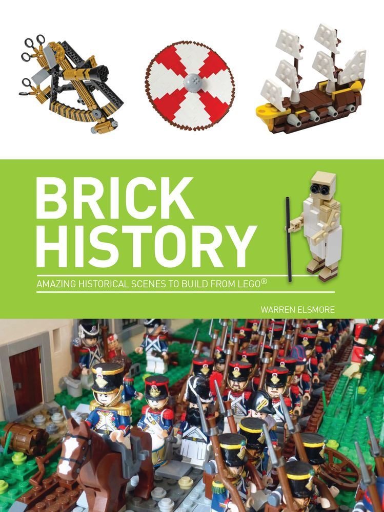 Brick History: Amazing Historical Scenes to Build From Lego: Elsmore ...