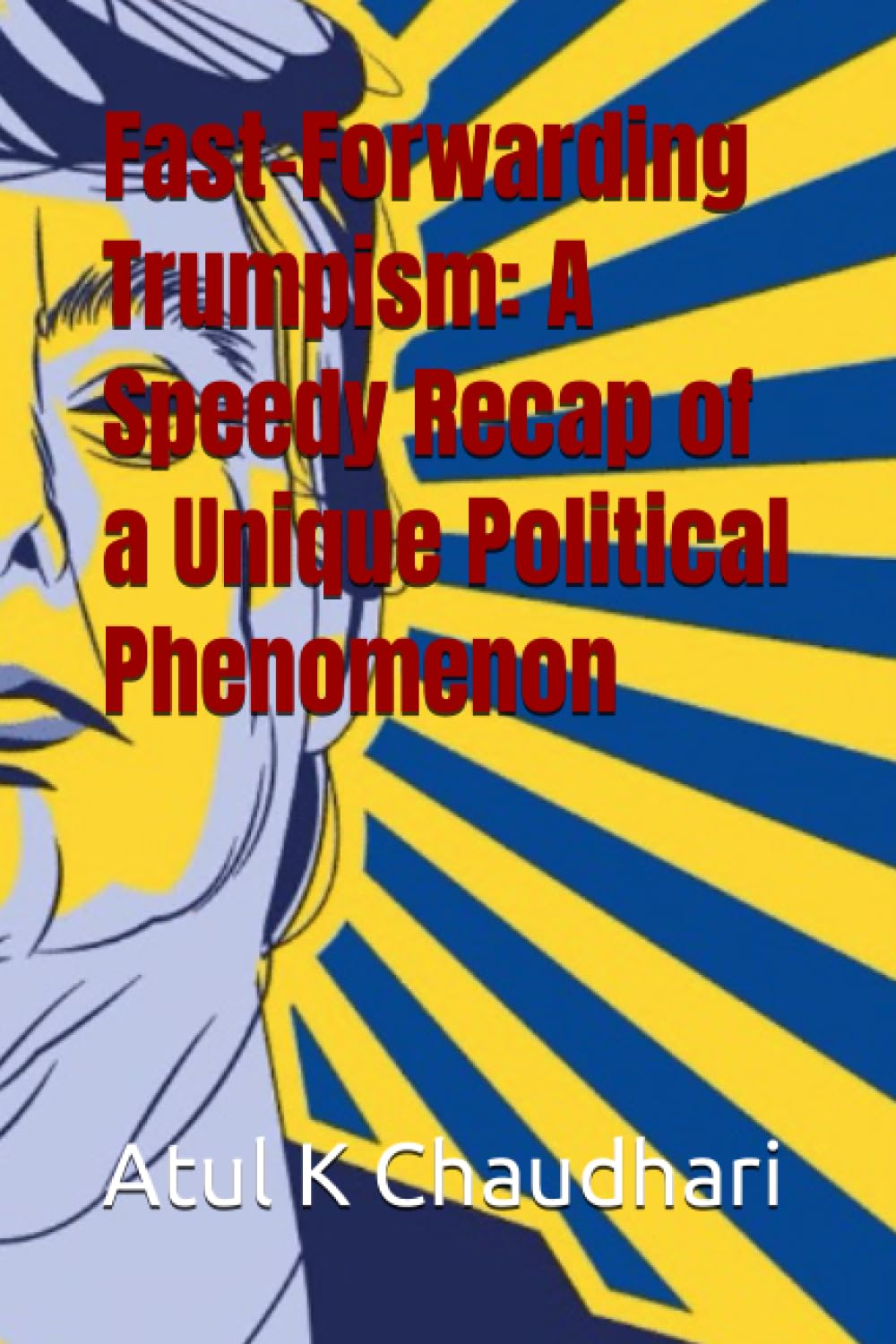 Amazon.com: Fast-Forwarding Trumpism: A Speedy Recap of a Unique ...