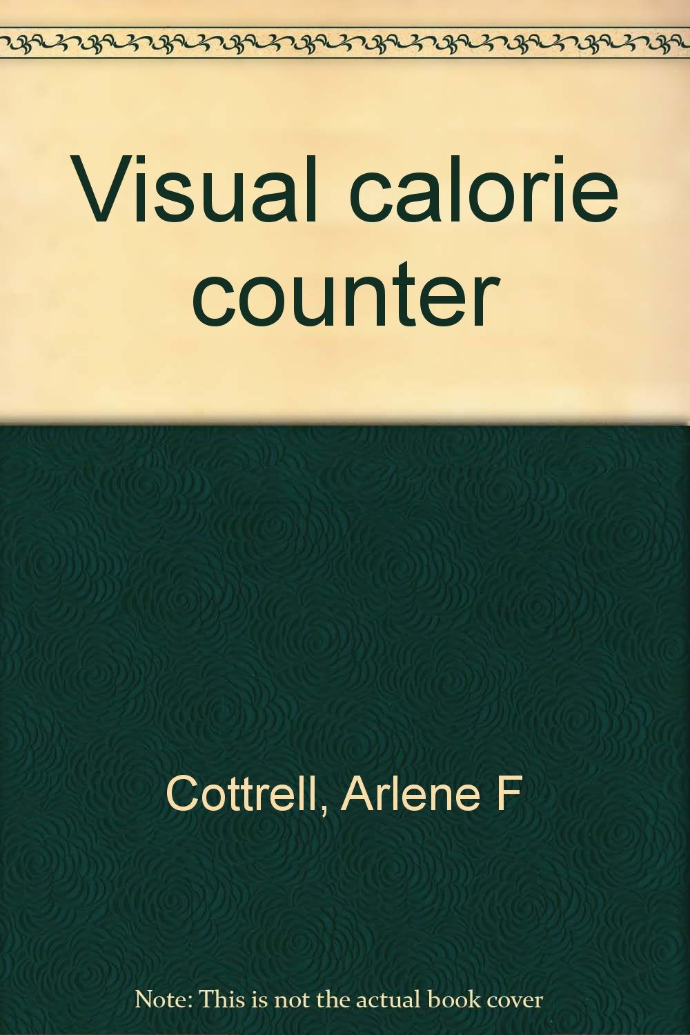 Visual calorie counter: Cottrell, Arlene F: 9780964241916: Amazon.com ...