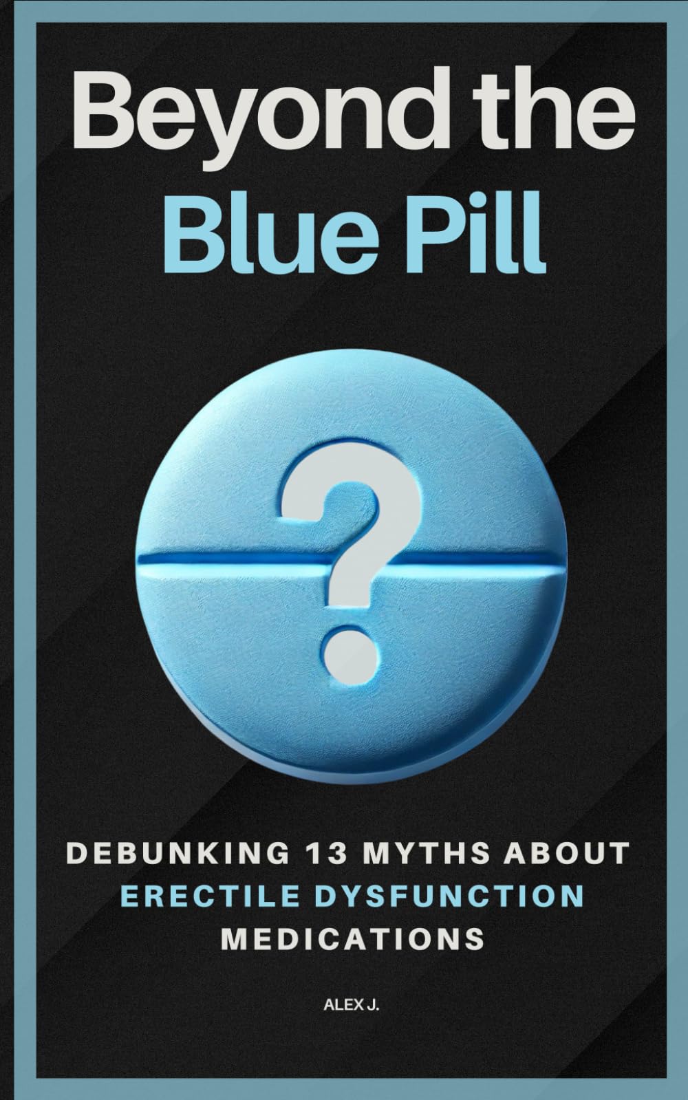 Beyond the Blue Pill: Debunking 13 Myths about Erectile Dysfunction (ED ...