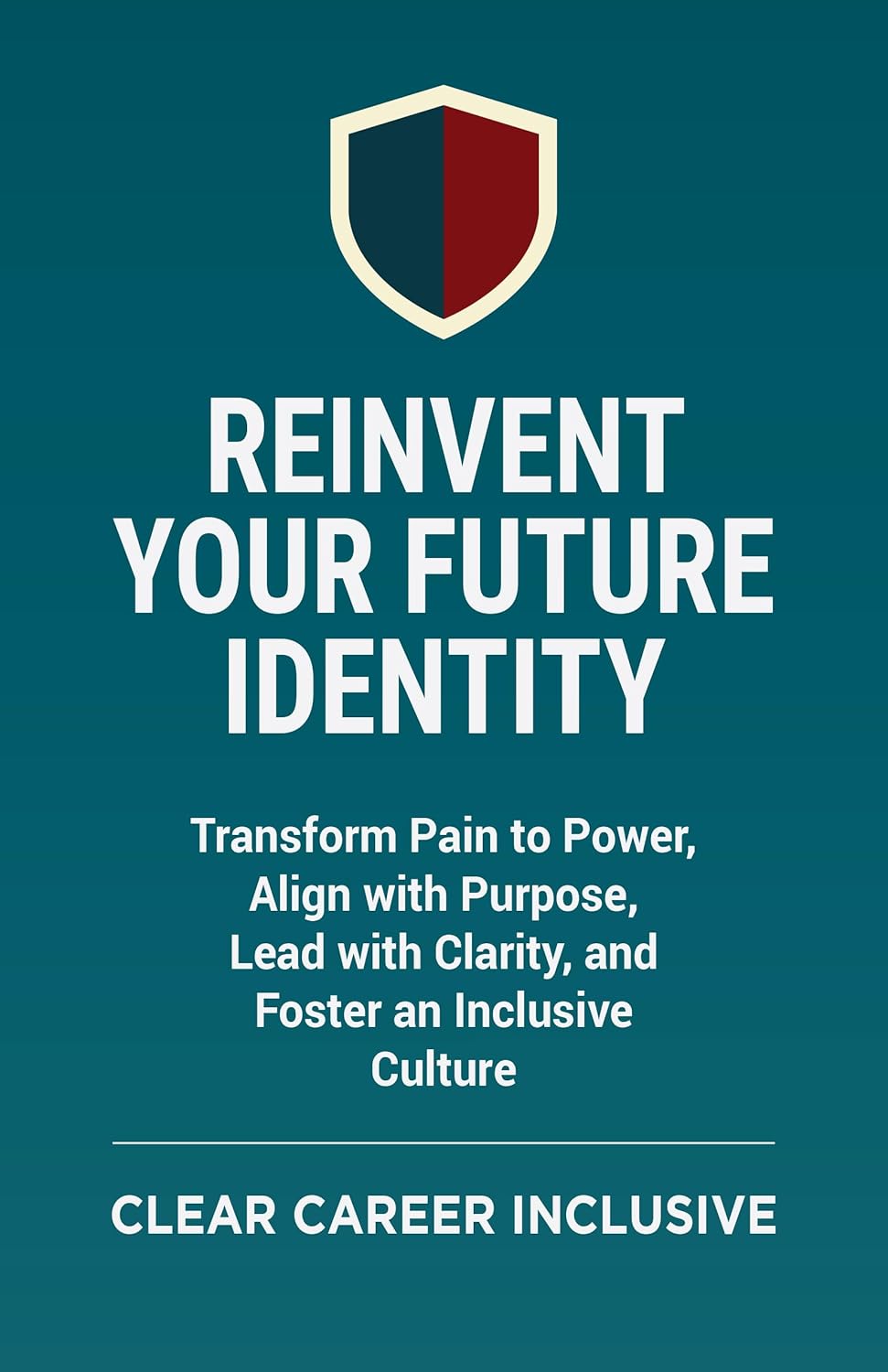 Reinvent Your Future Identity: Transform Pain to Power, Align with ...