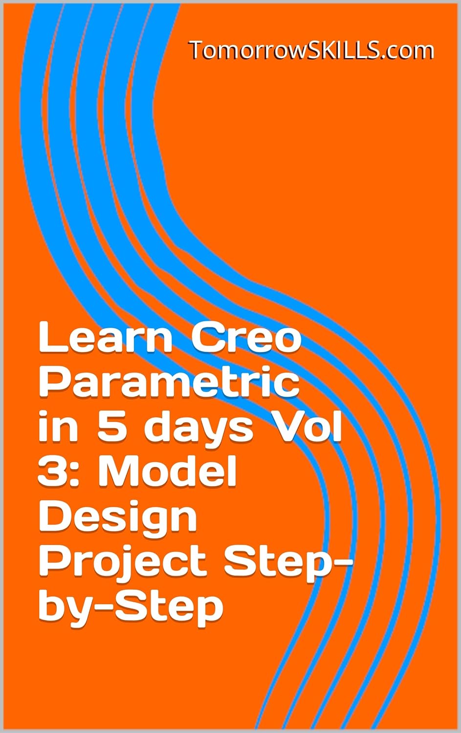 Learn Creo Parametric in 5 days Vol 3: Model Design Project Step-by ...
