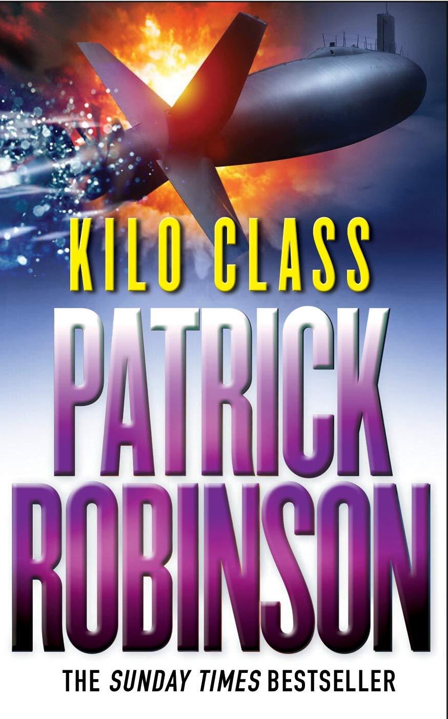 Kilo Class: Patrick Robinson: 9780099269045: Amazon.com: Books