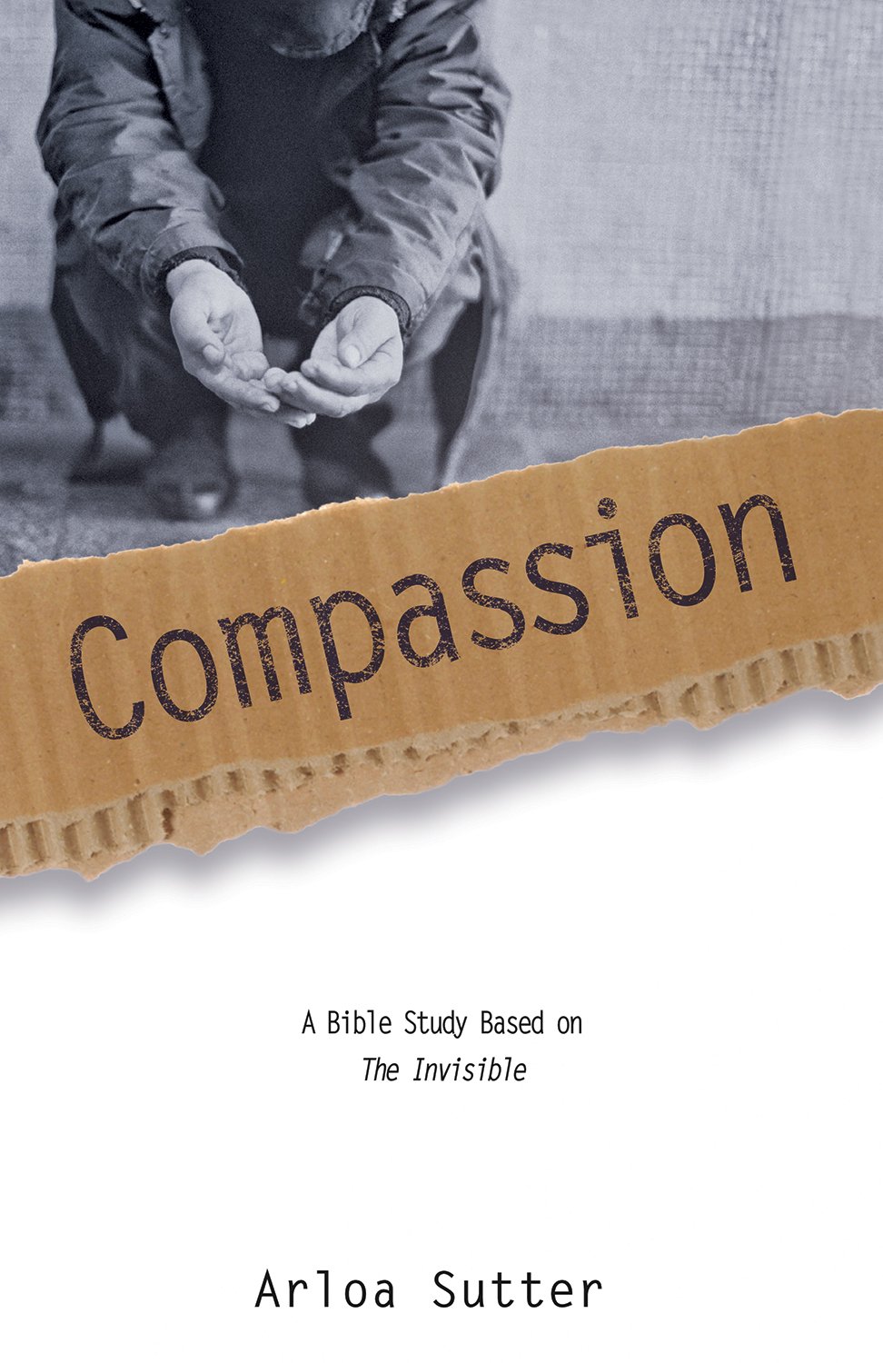 Compassion (Invisible Bible Study) (A Bible Study Based on the ...