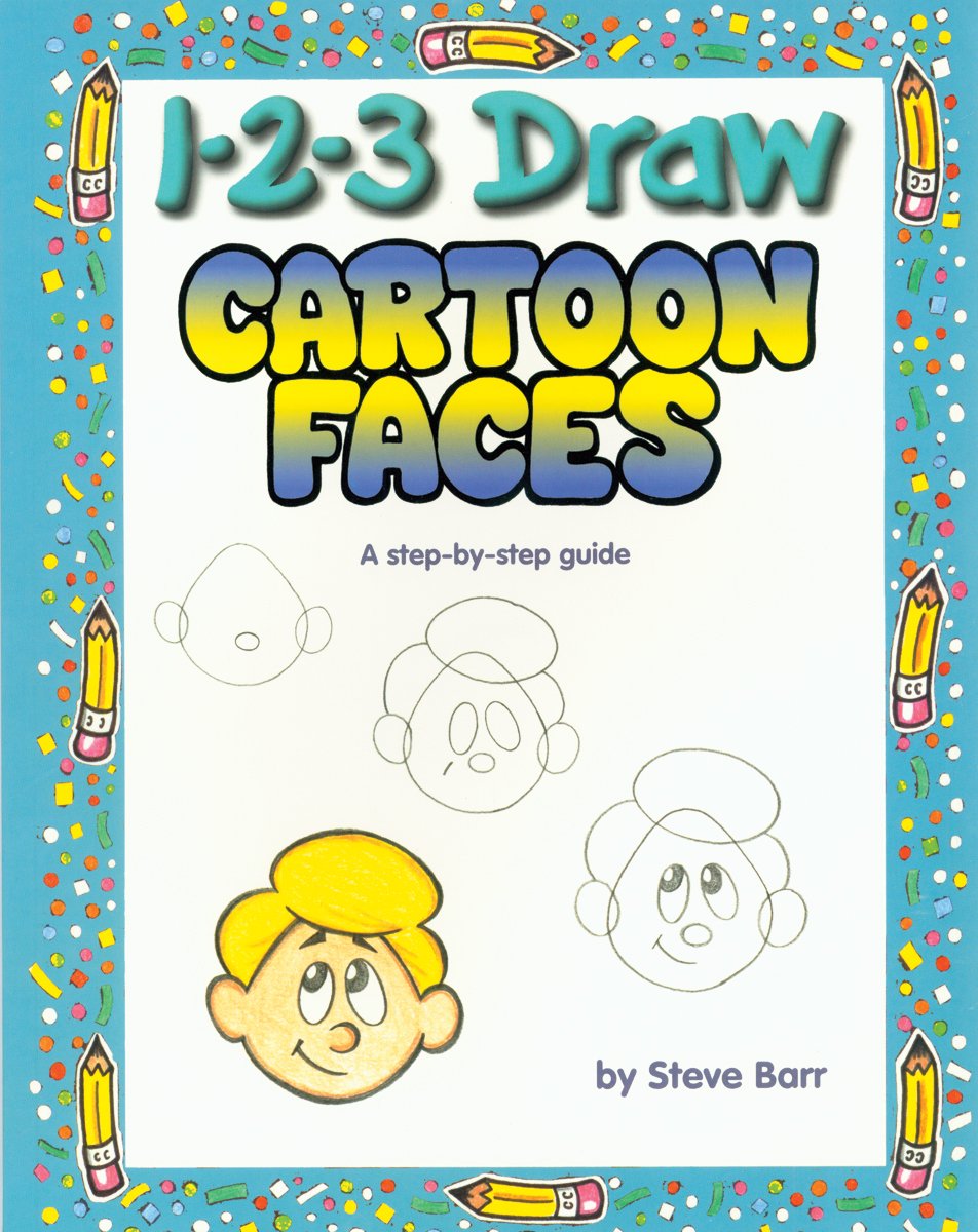 1-2-3 Draw Cartoon Faces: A Step-by-Step Guide: Barr, Steve ...