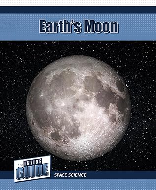 Earth’s Moon (Inside Guide: Space Science): Lombardo, Jennifer ...