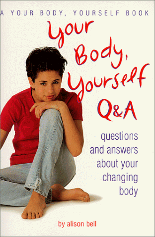 Your Body, Yourself Q & A: Questions and Answers About Your Changing ...