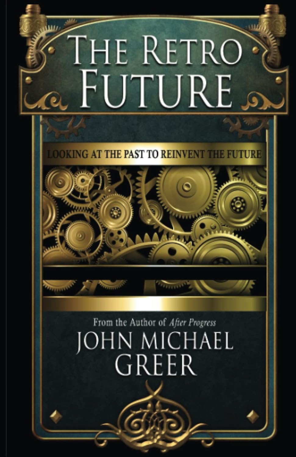 The Retro Future: Looking to the Past to Reinvent the Future (Second ...