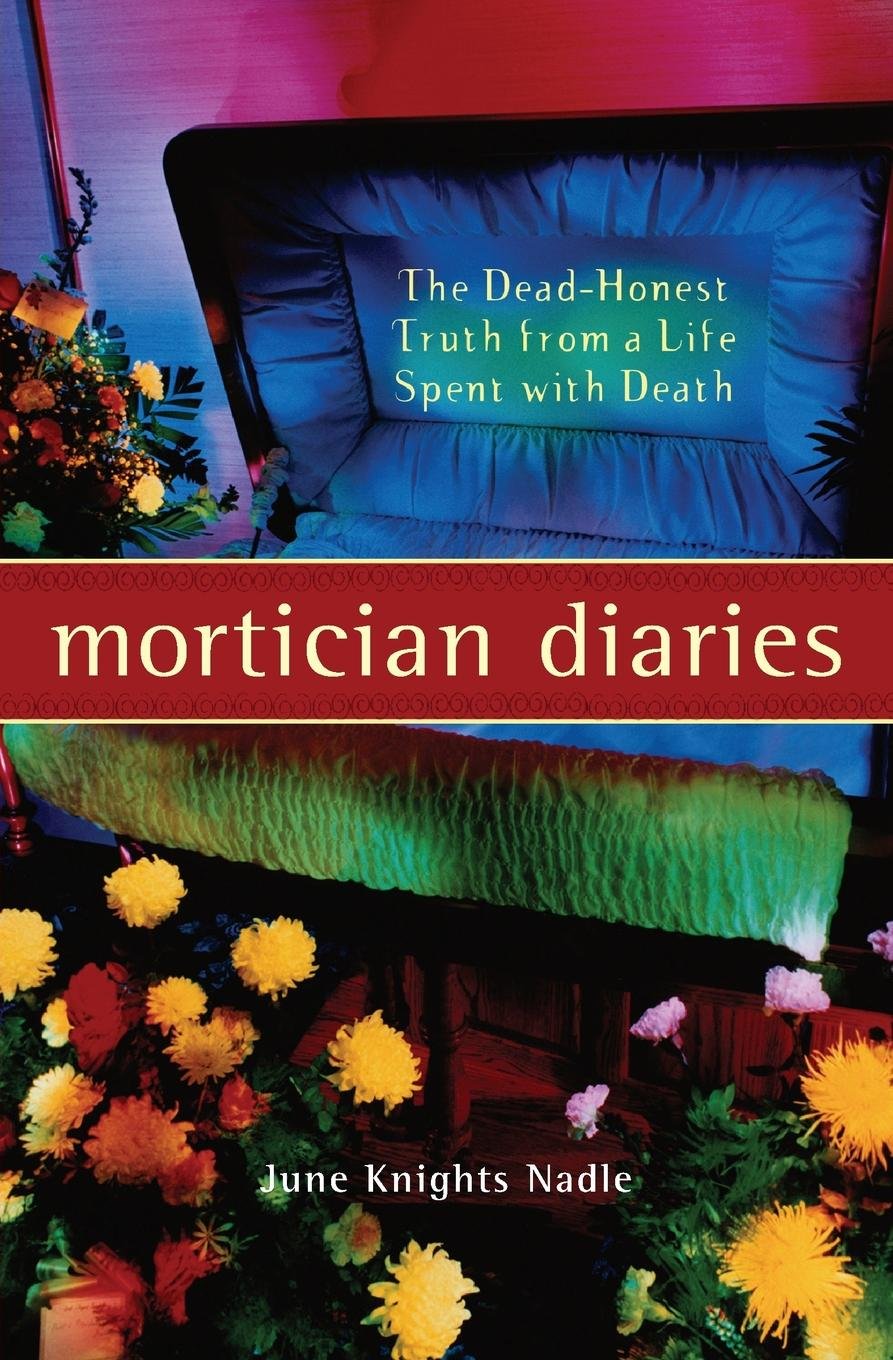 Mortician Diaries: The Dead-Honest Truth from a Life Spent with Death ...