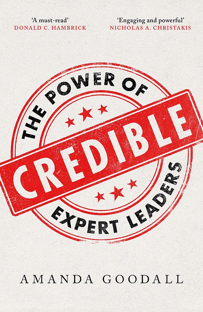 Credible: The Power of Expert Leaders: Amazon.co.uk: Goodall, Amanda ...