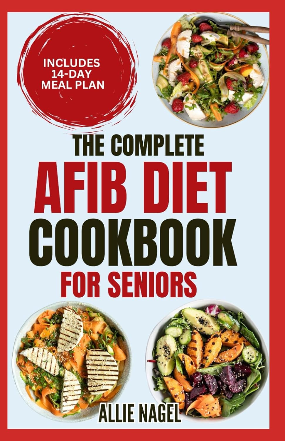 The Complete AFib Diet Cookbook for Seniors: Quick, Delicious Low ...